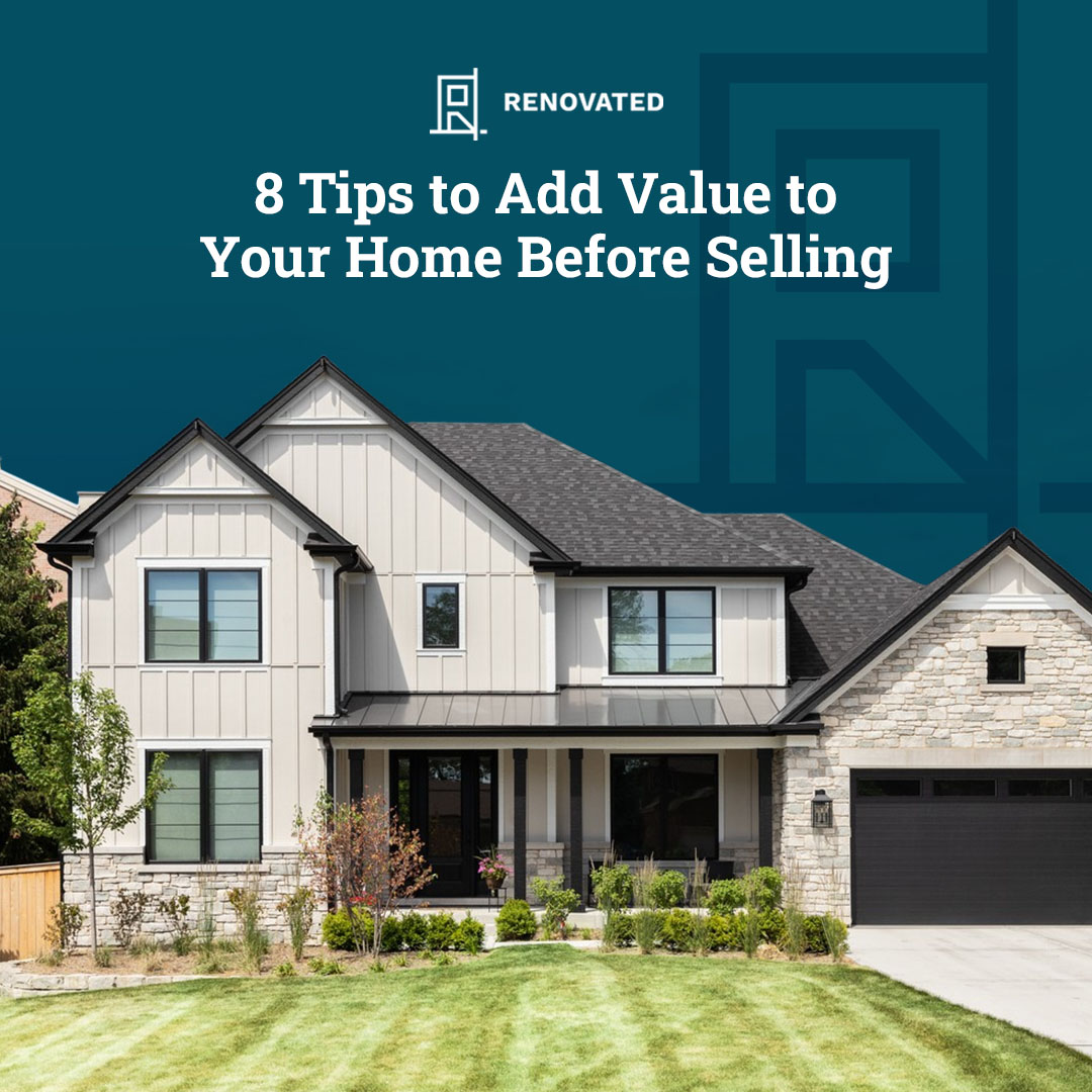 8 Tips to Add Value to Your Home Before Selling | Renovated