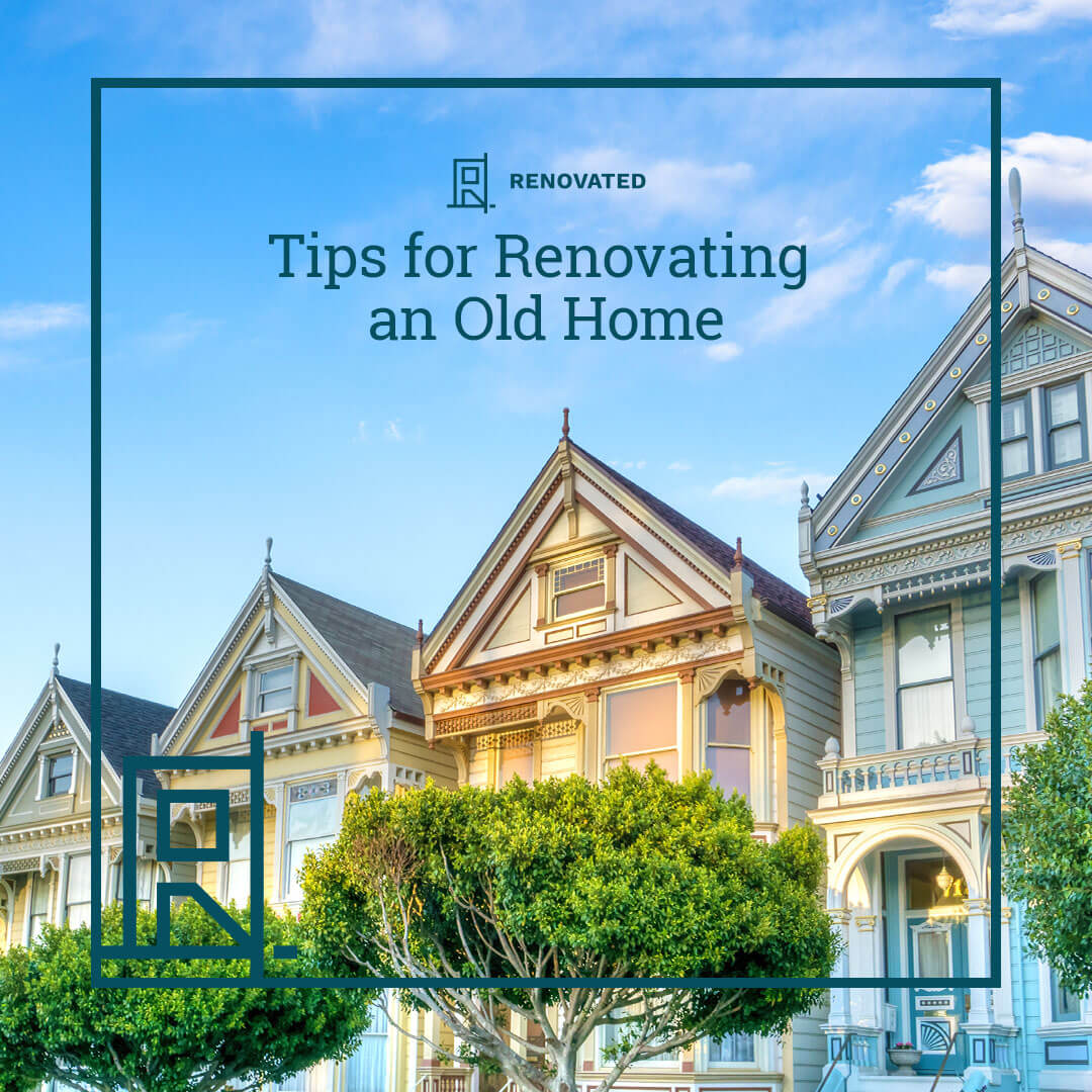 Tips for Renovating an Old Home | Renovated